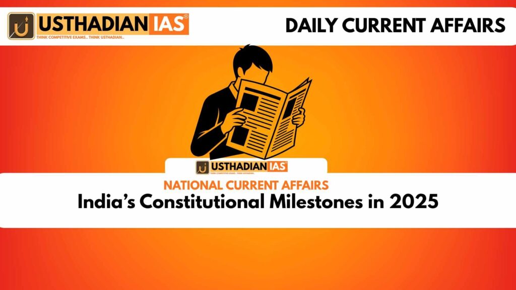India’s Constitutional Milestones in 2025 - Current Affairs Usthadian ...